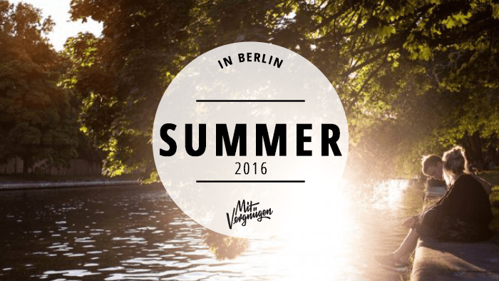 Summer in Berlin – 21 awesome things to do 2016 | Mit Vergnügen Berlin