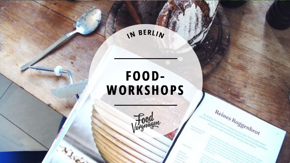 11 ziemlich leckere Food-Workshops in Berlin | Mit Vergnügen Berlin