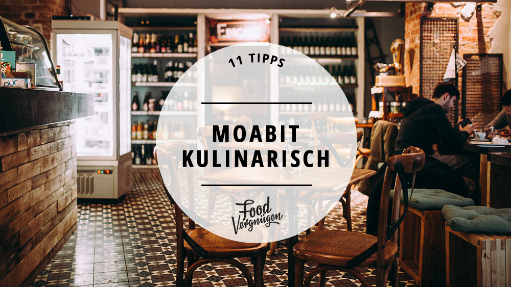 11 wirklich gute Restaurants in Moabit, die immer gehen | Mit Vergnügen ...